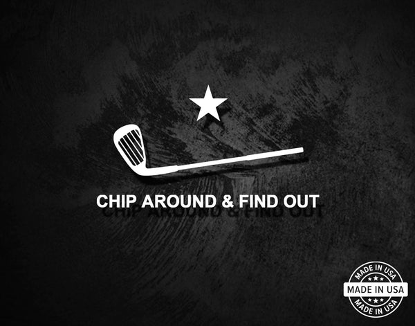 Chip Around & Find Out - Golf Decal - American Die-Cut Decals