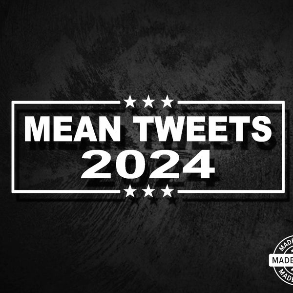 Mean Tweets 2024 Decal - American Die-Cut Decals